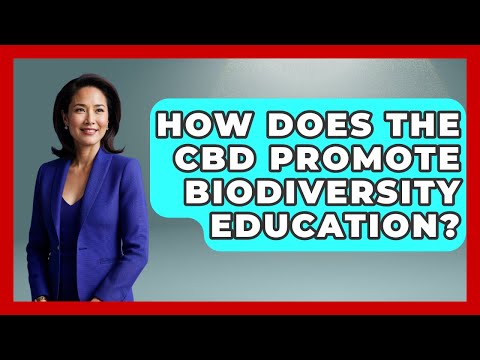 How Does The CBD Promote Biodiversity Education? - International Policy Zone