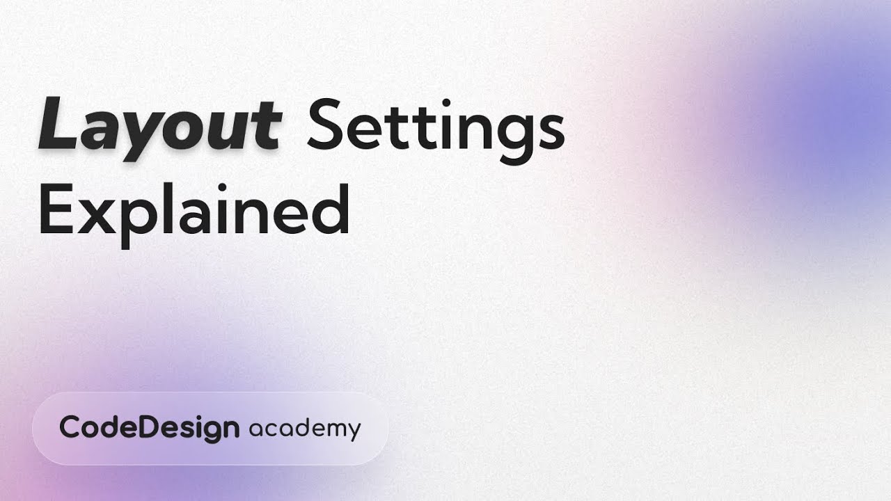 Layout Settings Explained | CodeDesign Academy