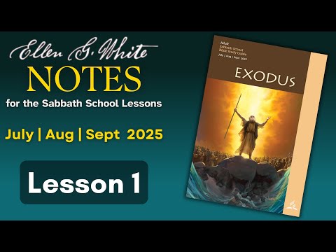 2025 Q3 Lesson 1 – EGW Notes – Oppression: The Background and the Birth of Moses – By Carla Morris