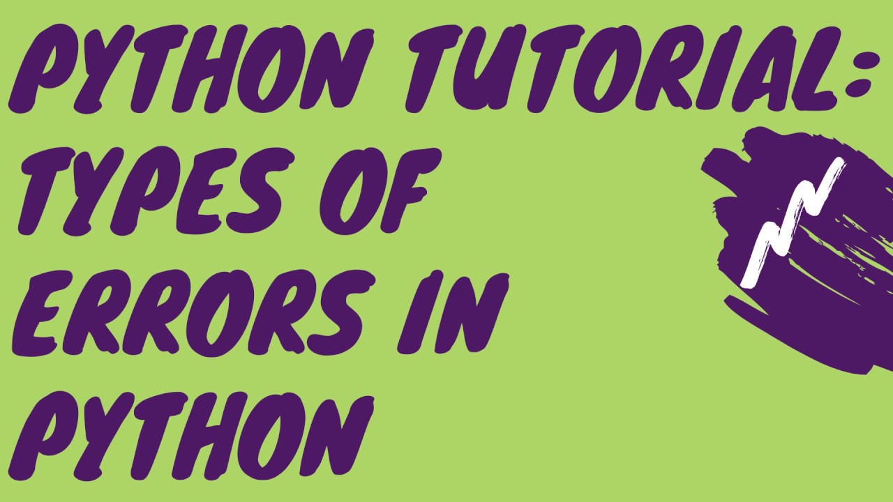 Python Tutorial: Types of Errors in Python - Syntax, Runtime, Logical, Builtin Exceptions
