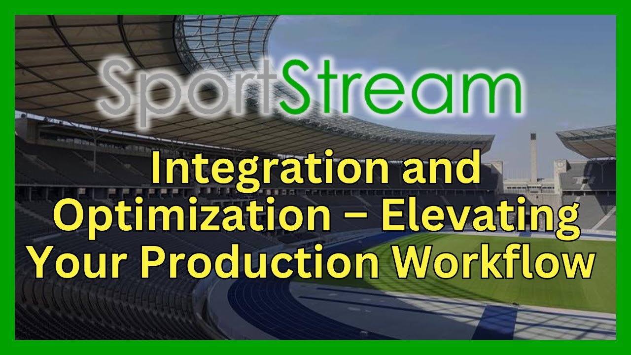SportStream Day 2 - Integration and Optimization: Elevating Your Production Workflow