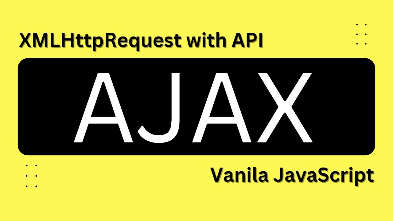 AJAX  XMLHttpRequest with API (Vanilla JavaScript)