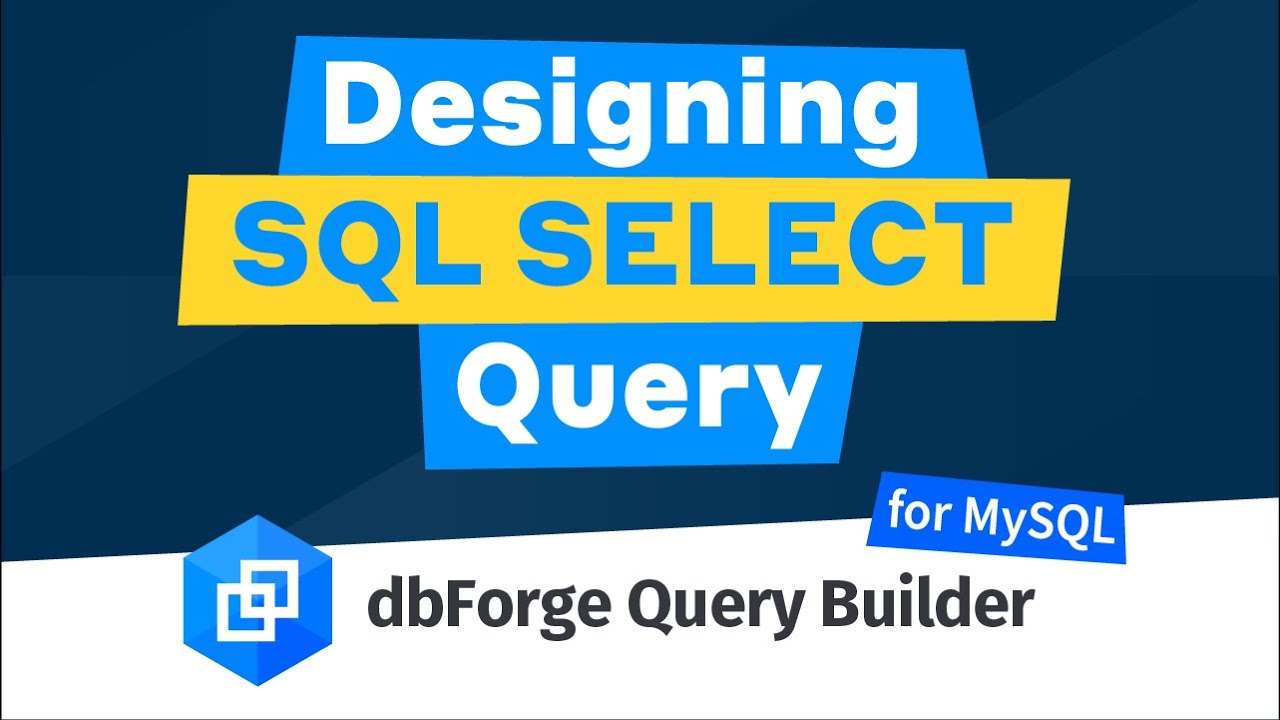 Designing SQL SELECT Query using dbForge Query Builder for MySQL