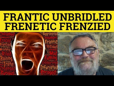 🔵 Unbridled Meaning - Frenetic Definition - Frantic Defined - Frenzied Frenetic Frantic Unbridled