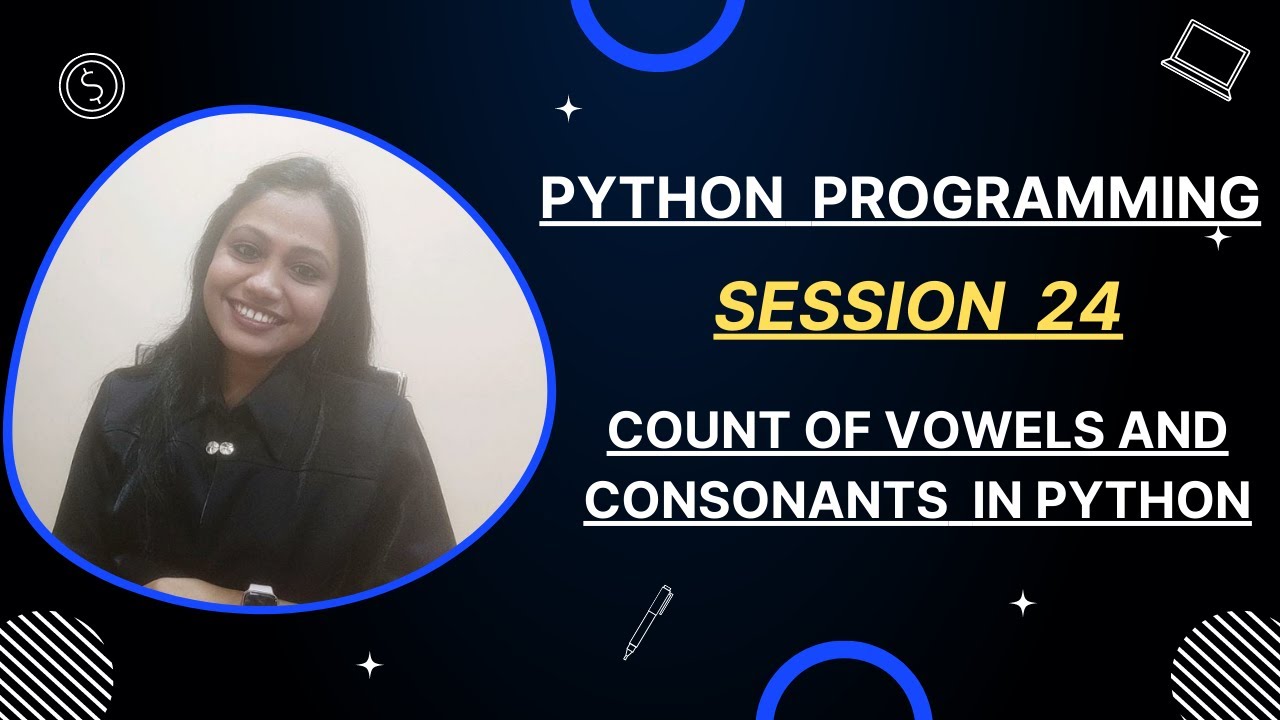| Count of vowels and consonants using python (SESSION 24) - Python Programming |