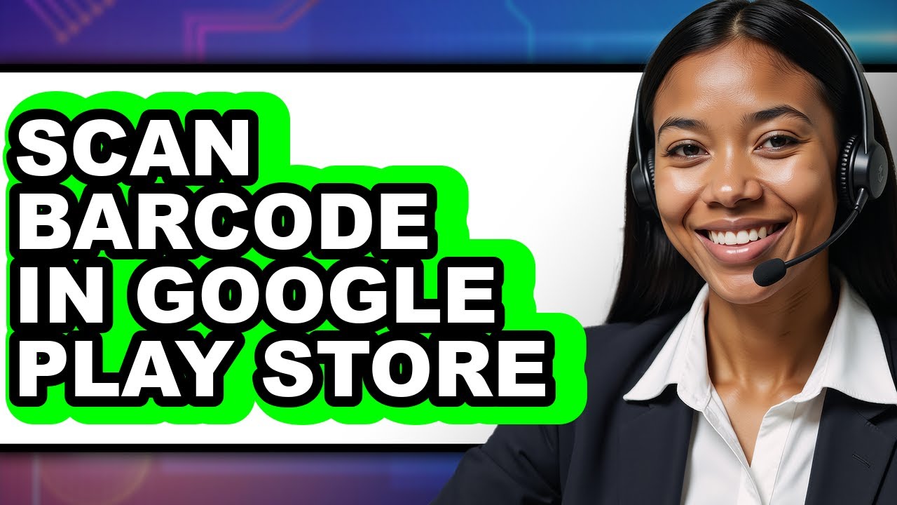 How to Scan Barcode in Google Play Store - Full Guide