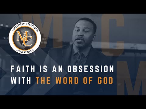 Faith Is an Obsession With the Word of God | Matthew Chapman Ministries