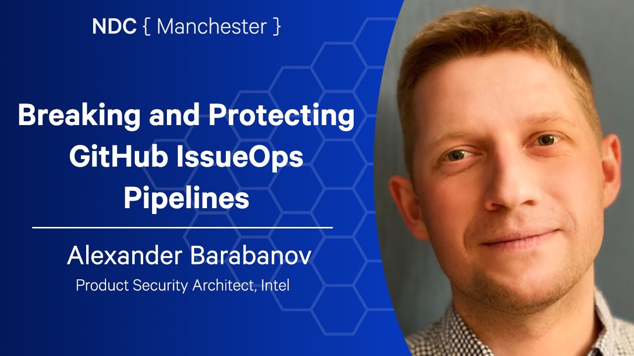 Breaking and Protecting GitHub IssueOps Pipelines - Alexander Barabanov - NDC Manchester 2025