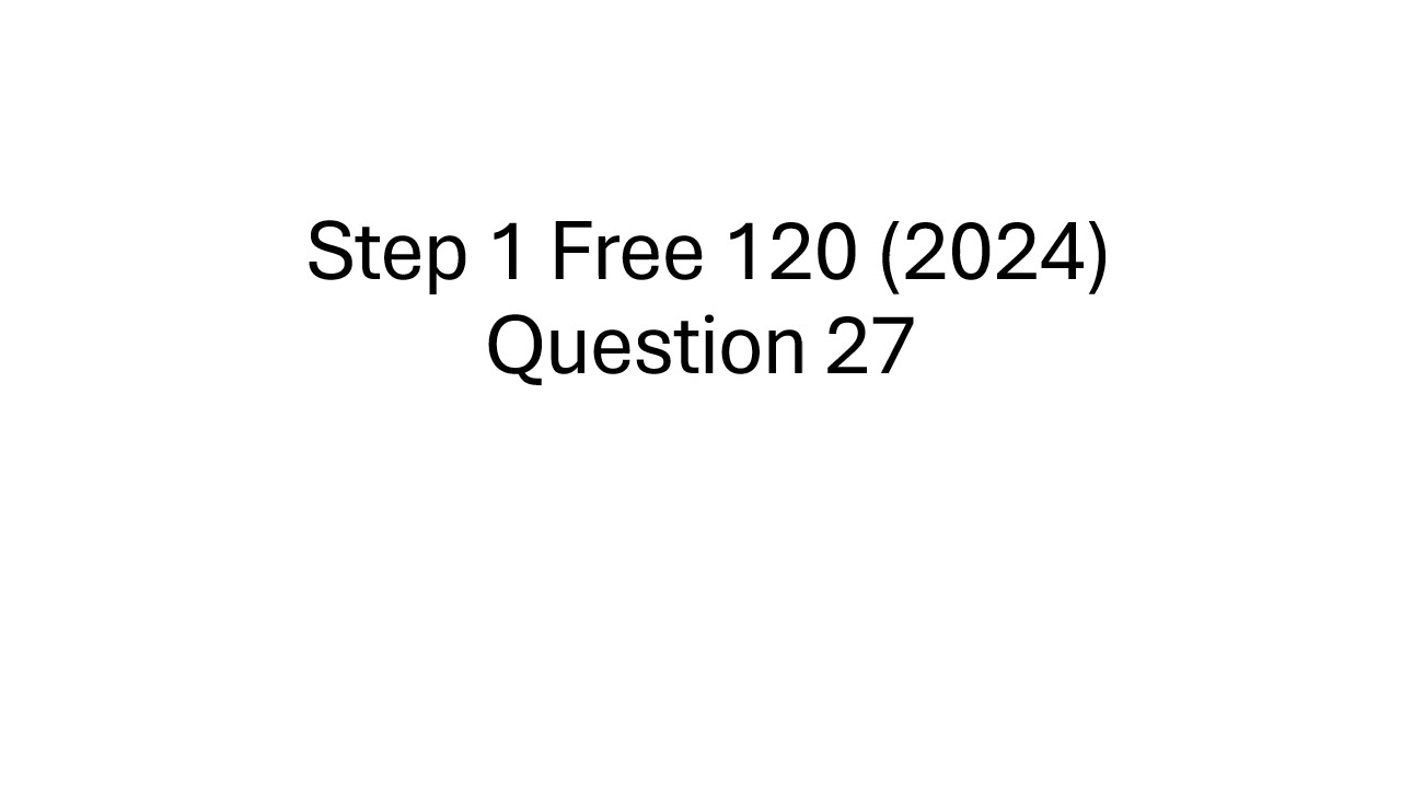 USMLE Step 1 Free 120 Breakdown (2024) - Question 27