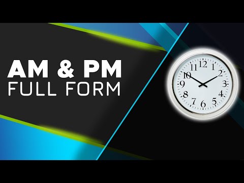 Full Form of AM and PM - AM and PM Full Form - Full Form of AM and PM - Full Form of AM and PM