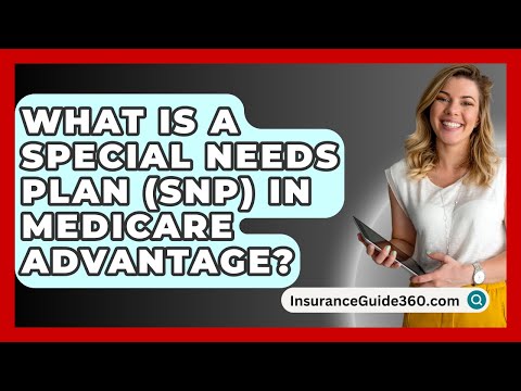 What Is A Special Needs Plan (SNP) In Medicare Advantage? - InsuranceGuide360.com