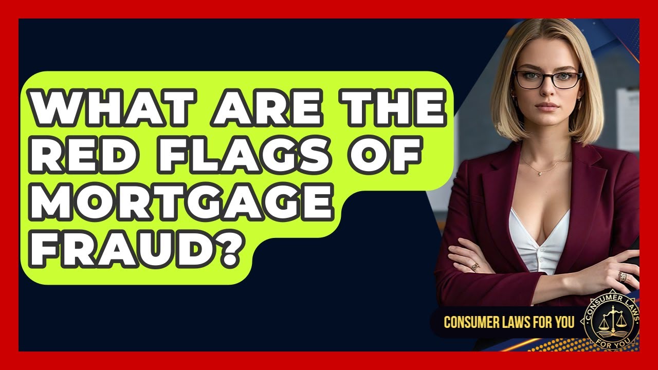 What Are The Red Flags Of Mortgage Fraud? - Consumer Laws For You