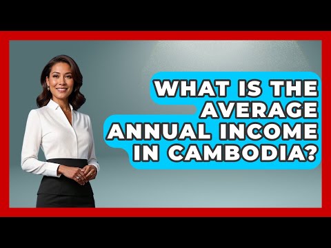 What Is The Average Annual Income In Cambodia? - Exploring Southeast Asia