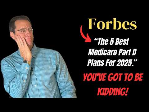 Forbes "The Best Medicare PART D Plans for 2025" | ARE THEY CORRECT?