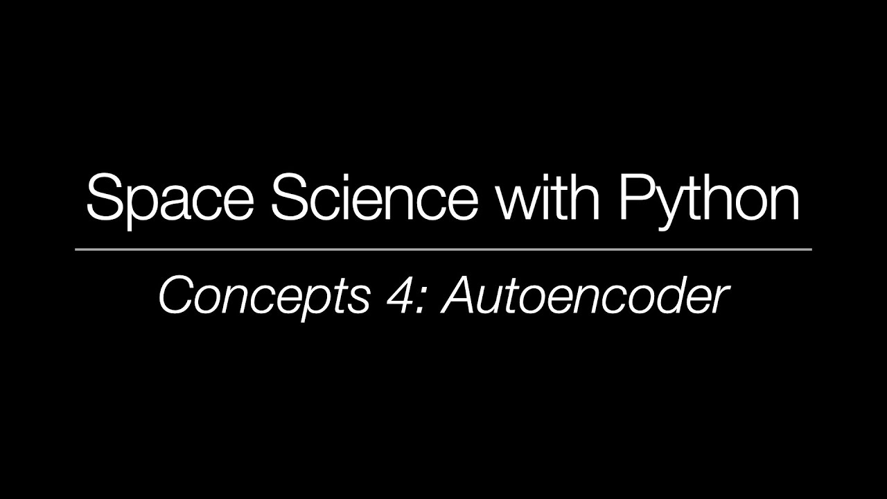 Space Science with Python - Concepts 4: Autoencoder