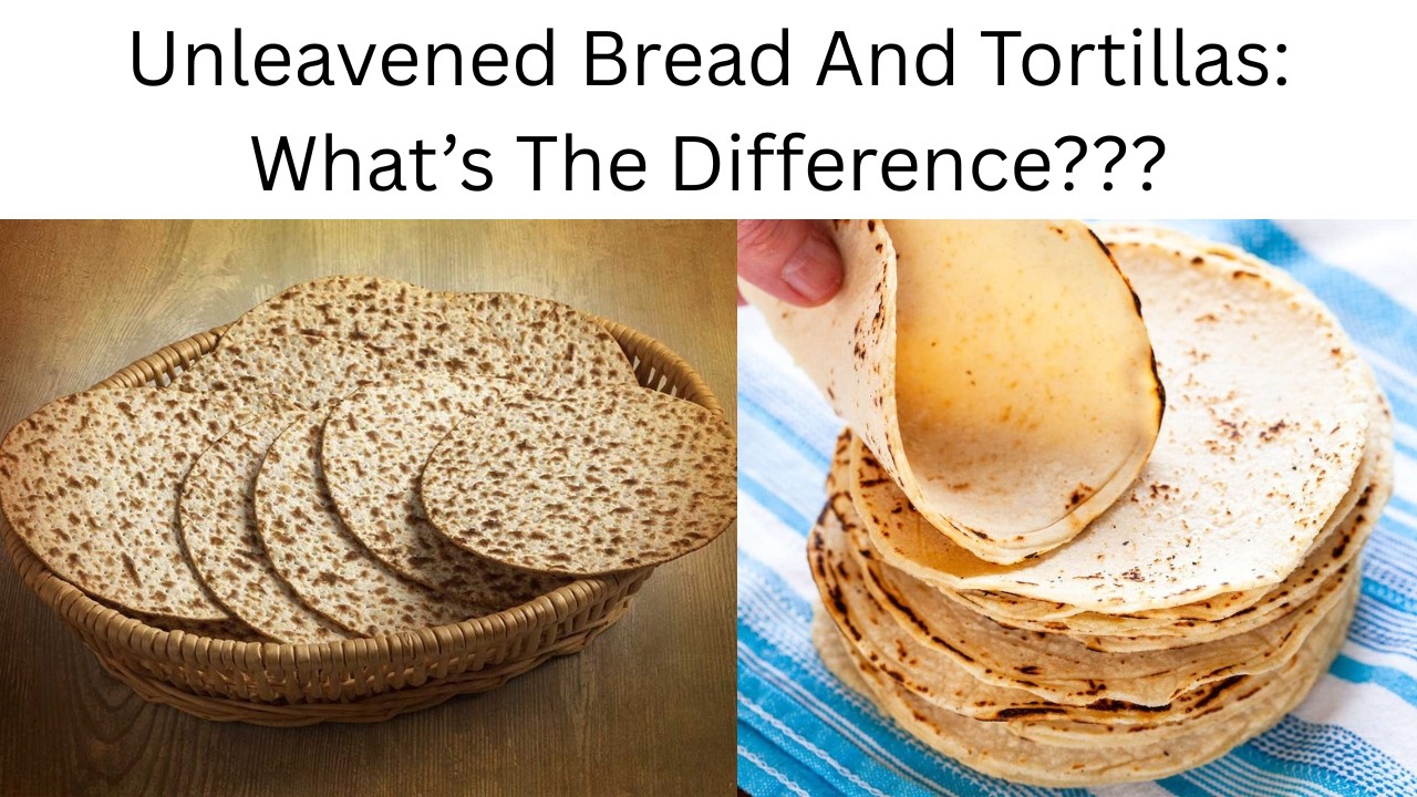 PASSOVER: Unleavened Bread And Tortillas - Whats The Difference???
