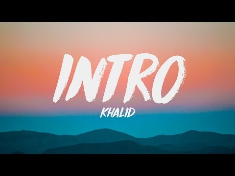 Khalid - Intro (Lyrics) ♪