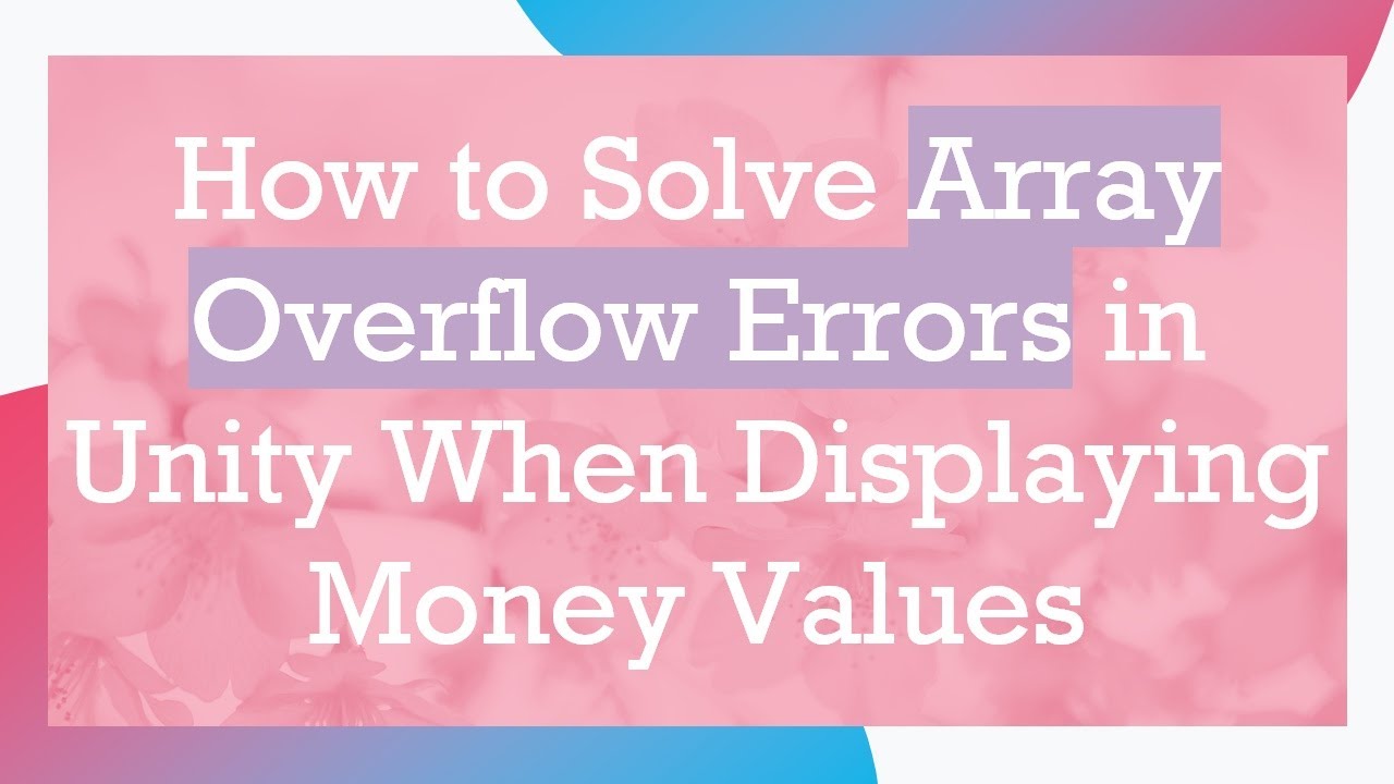 How to Solve Array Overflow Errors in Unity When Displaying Money Values