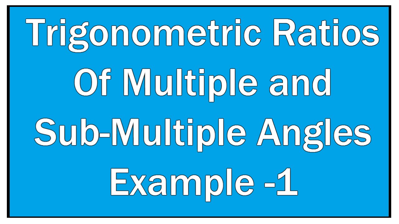 Trigonometric Ratios Of Multiple and Sub Multiple Angles Example # 1 / Maths Trigonometry