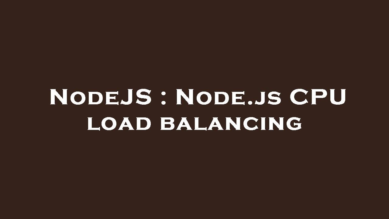 NodeJS : Node.js CPU load balancing