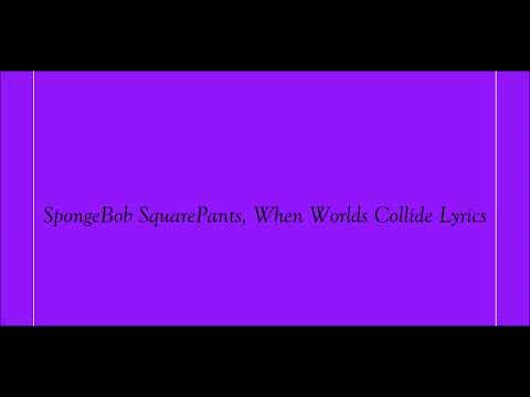 SpongeBob SquarePants, When Worlds Collide Lyrics