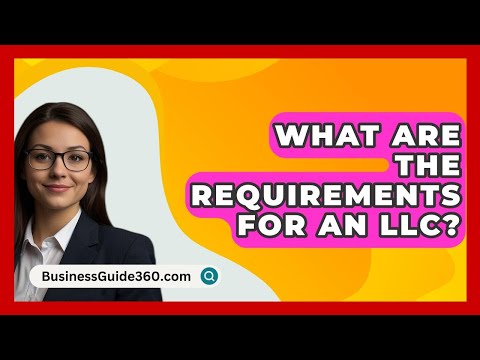 What Are The Requirements For An LLC? - BusinessGuide360.com