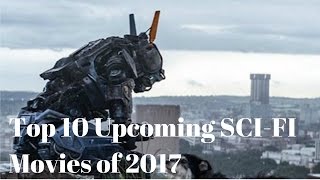 Top 10 Upcoming SCI-FI Movies of 2017 | The Best Sci-Fi Movies In 2017