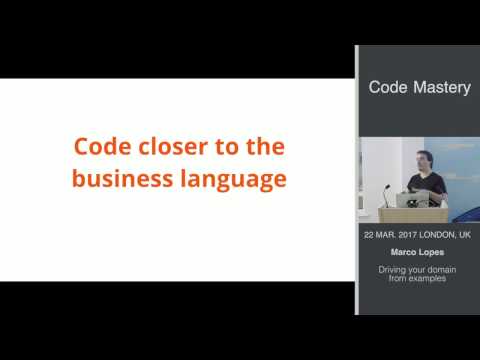 Code Mastery - March 2017 - Marco Lopes - Driving your domain from examples