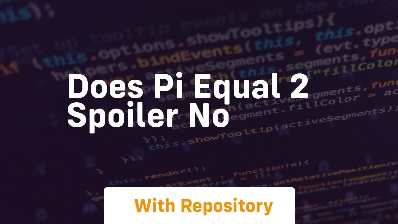 does pi equal 2 spoiler no