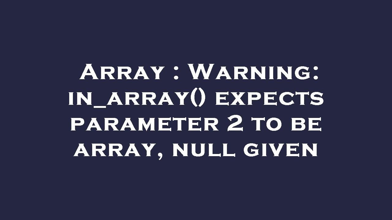 Array : Warning: in_array() expects parameter 2 to be array, null given