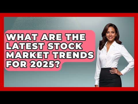 What Are the Latest Stock Market Trends for 2025? | Learn About Economics