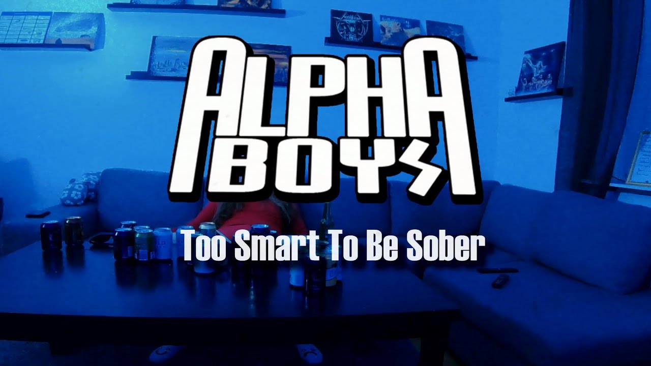 Alpha Boys // Too Smart To Be Sober [Official Video]