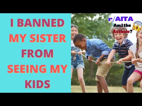 [Reddit AITA] I banned my sister from seeing my kids!