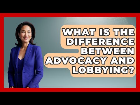 What Is The Difference Between Advocacy And Lobbying? - Your Civil Rights Guide