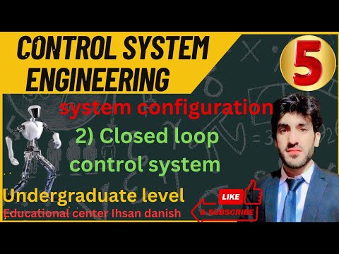 Lec 5: "Control Systems Engineering Tutorial" | Full University Course | Closed-Loop Control System