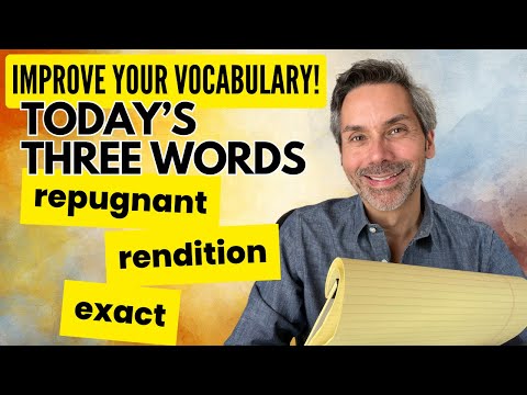 Improve Your Vocabulary - Today's Three Words - repugnant, rendition, exact