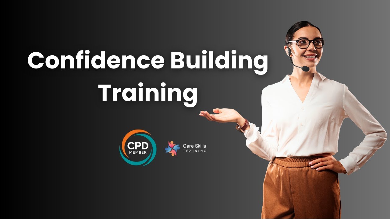 Confidence building Training  | CPD Course | Care Skills Training