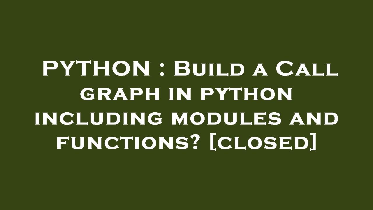 PYTHON : Build a Call graph in python including modules and functions?