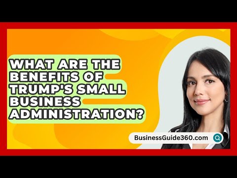 What Are the Benefits of Trump's Small Business Administration? - BusinessGuide360.com