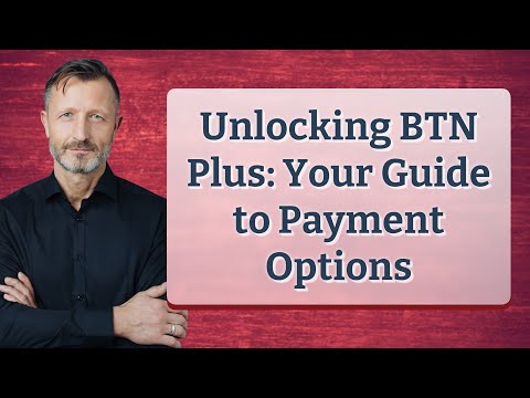 Unlocking BTN Plus: Your Guide to Payment Options