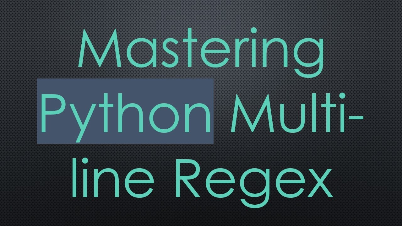 Mastering Python Multi-line Regex