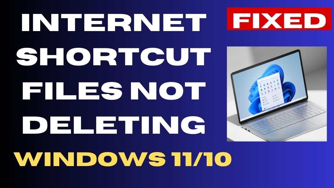 Internet Shortcut Files not Deleting on Windows 11 / 10 Fixed