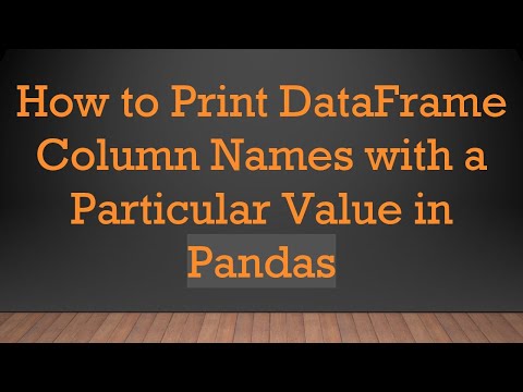 How to Print DataFrame Column Names with a Particular Value in Pandas