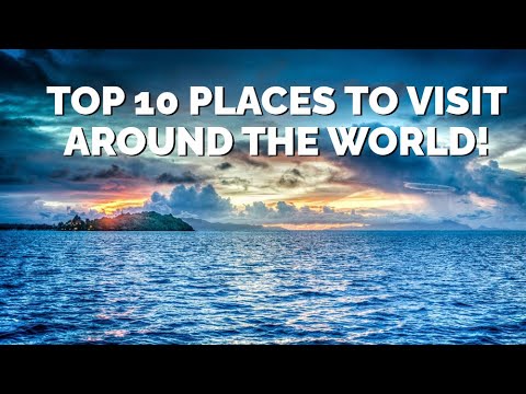 TOP 10 PLACES TO VISIT AROUND THE WORLD!!!
