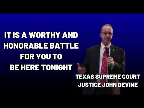 IT IS A WORTHY AND HONORABLE BATTLE FOR YOU TO BE HERE TONIGHT - JUSTICE JOHN DEVINE