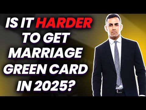 Is it HARDER to get a Green Card Through Marriage in 2025?