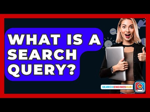 What Is A Search Query? - SearchEnginesHub.com