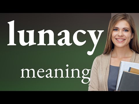 Lunacy | what is LUNACY meaning