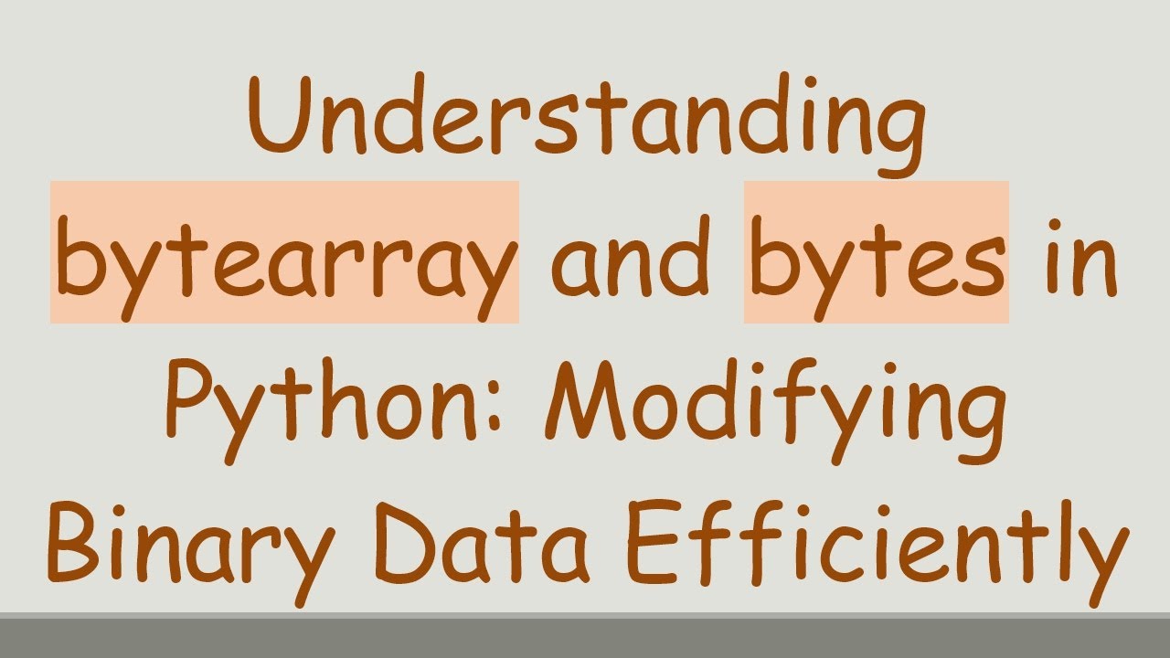 Understanding bytearray and bytes in Python: Modifying Binary Data Efficiently