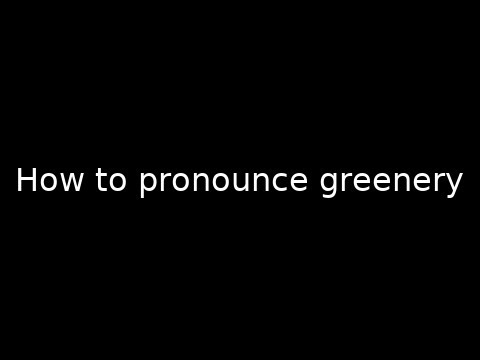 How to pronounce greenery